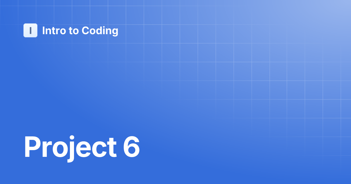 Project 6 | Intro to Coding